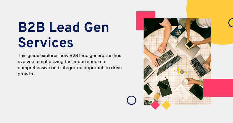 B2B Lead Gen Services: Strategic, Scalable, And Data-Driven Growth